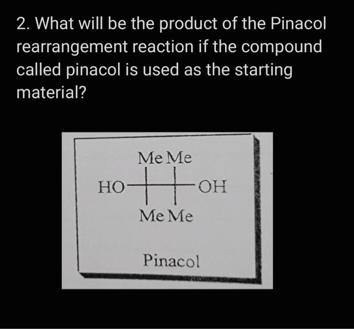 Solved 2. What will be the product of the Pinacol | Chegg.com