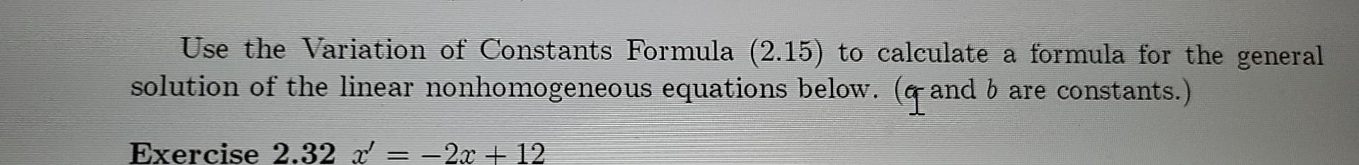 Solved Use the Variation of Constants Formula (2.15) to | Chegg.com