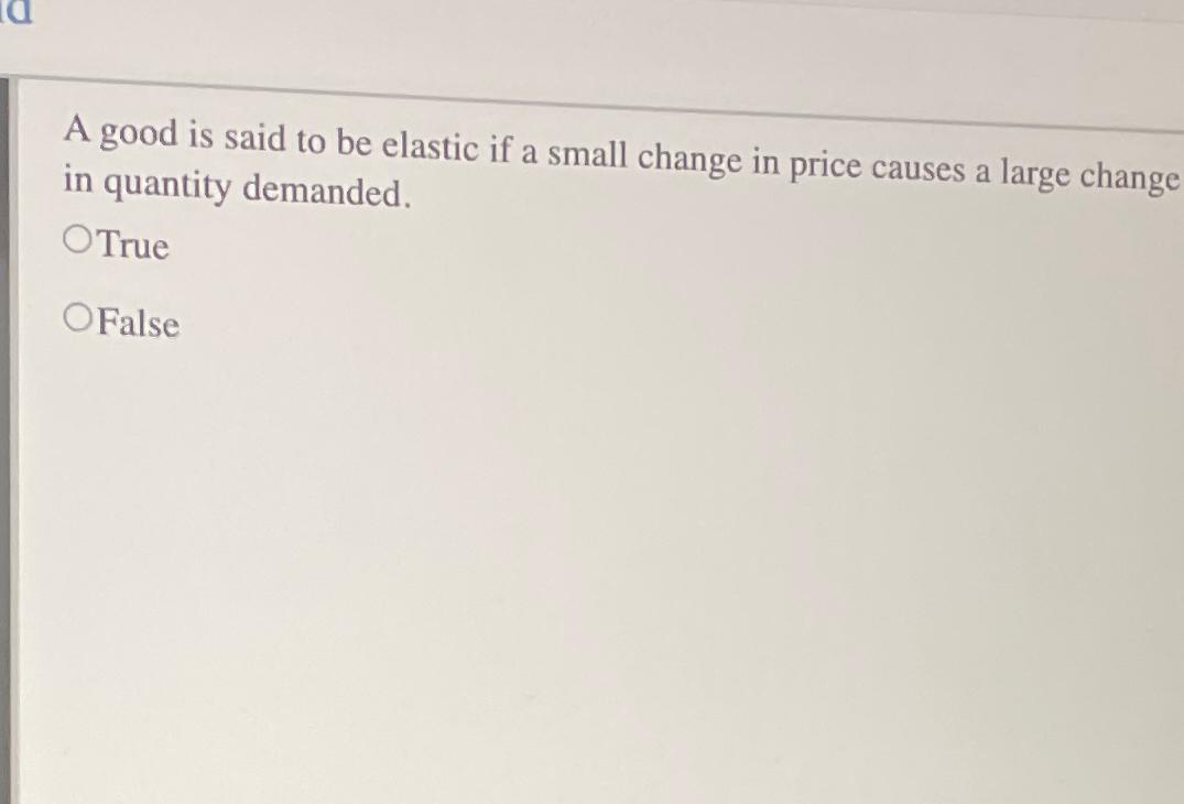 Solved A good is said to be elastic if a small change in | Chegg.com