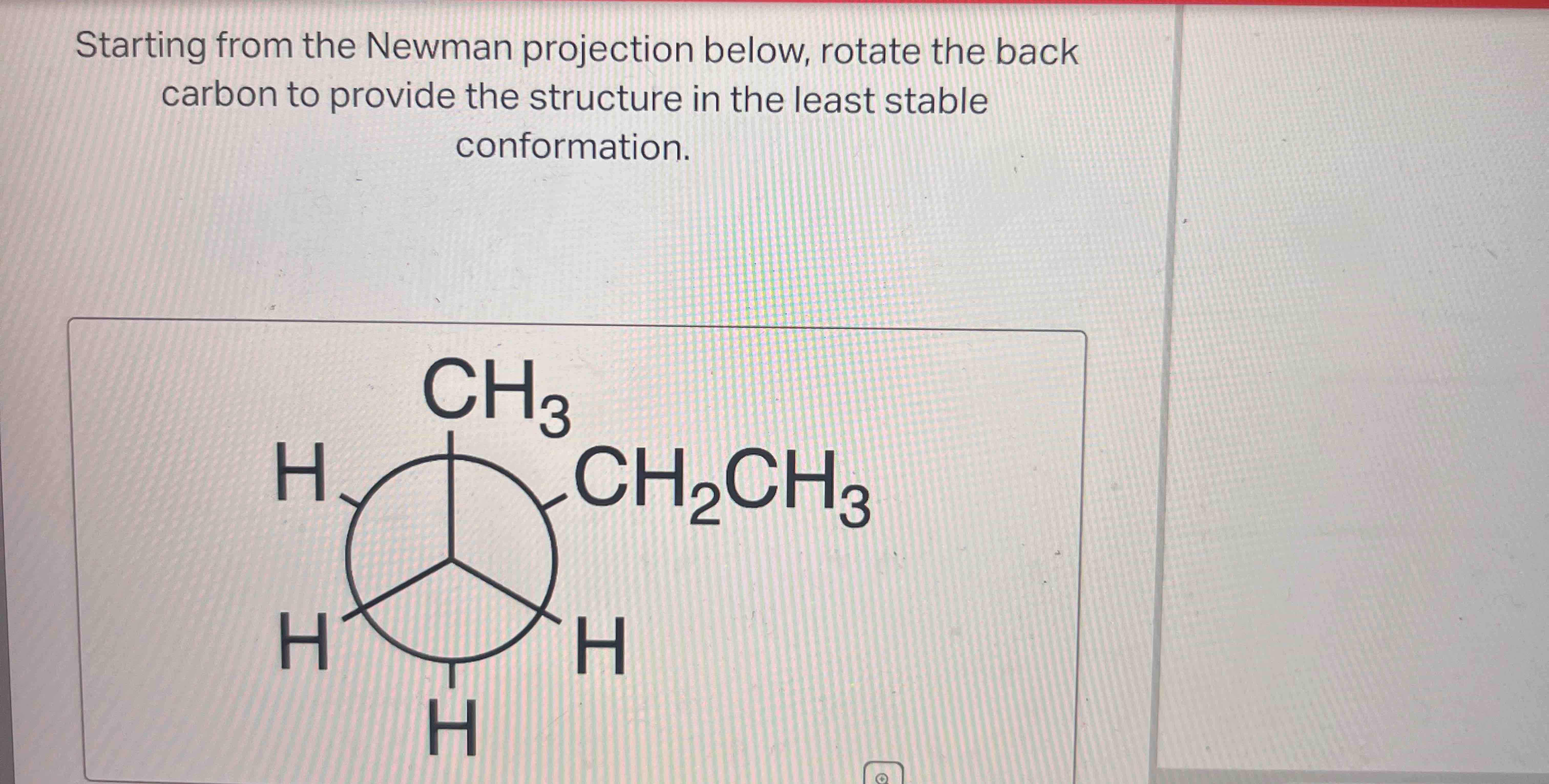 Solved Starting from the Newman projection below, rotate the | Chegg.com
