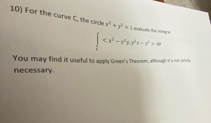 Solved 10) For the curve C, the circle x2+y2=1 evaluate the | Chegg.com