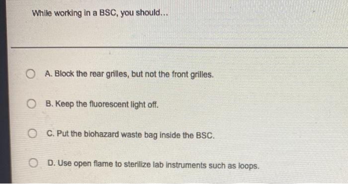 Solved While working in a BSC, you should... A. Adjust the | Chegg.com