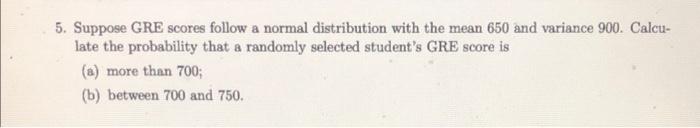 Solved 5. Suppose GRE scores follow a normal distribution | Chegg.com