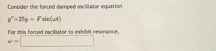 Solved Consider the forced damped oscillator equation | Chegg.com