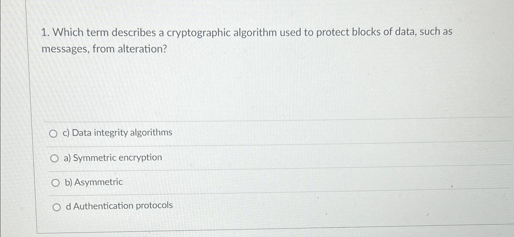 Solved Which term describes a cryptographic algorithm used | Chegg.com