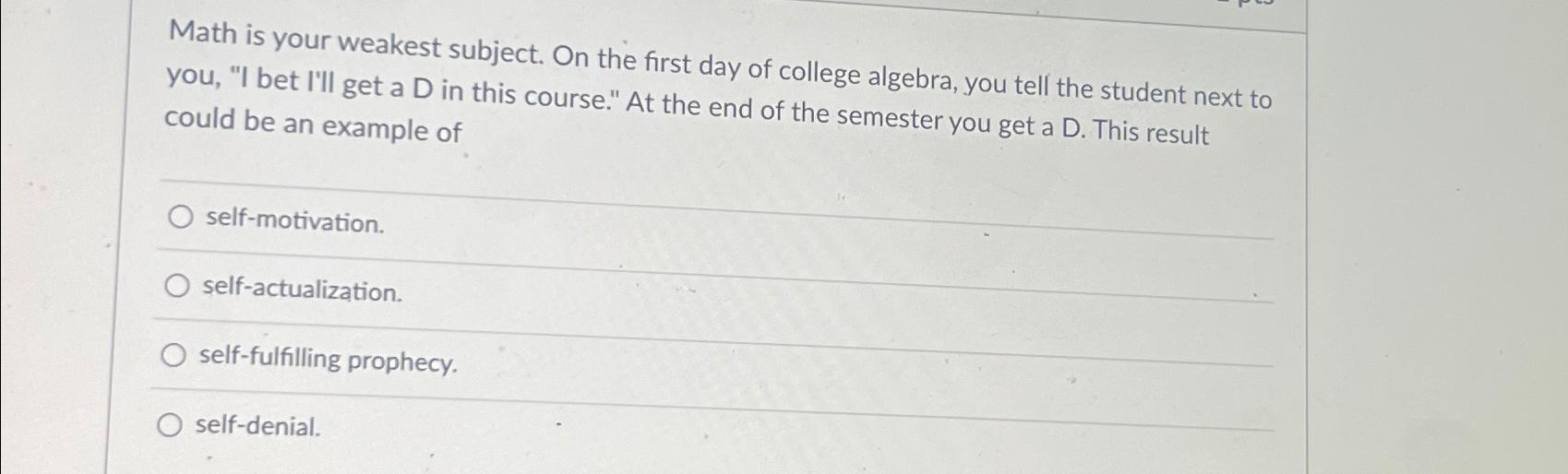 Solved Math is your weakest subject. On the first day of | Chegg.com