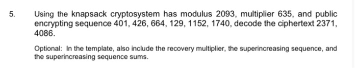 Solved Using the knapsack cryptosystem has modulus 2093, | Chegg.com