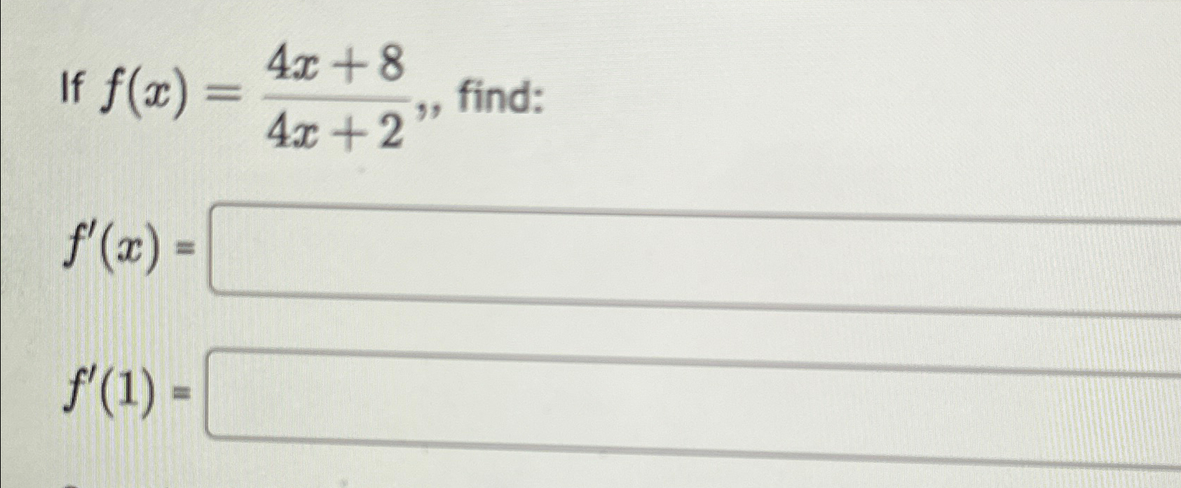 Solved If f(x)=4x+84x+2, , ﻿find:f'(x)=f'(1)= | Chegg.com