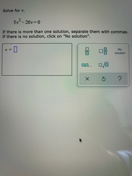 Solved Solve for v. 5v2 - 20v=0 If there is more than one | Chegg.com
