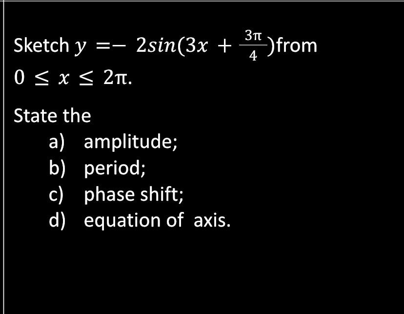 Solved Sketch y=-2sin(3x+3π4) ﻿from 0≤x≤2πState thea) | Chegg.com