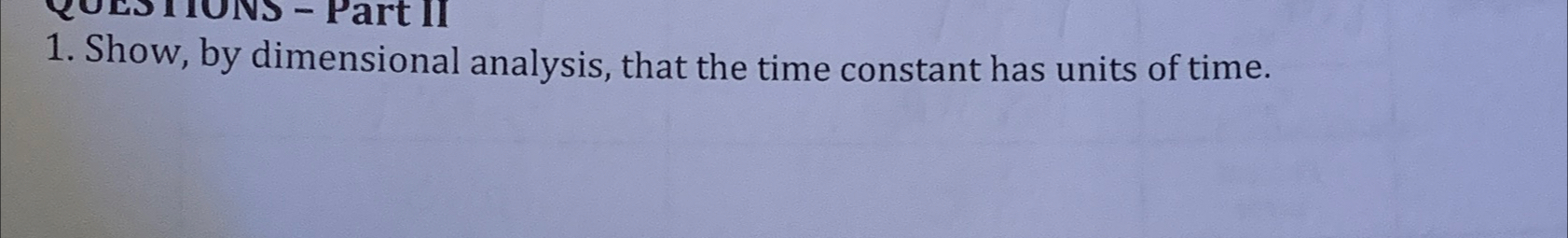 Solved Show, by dimensional analysis, that the time constant | Chegg.com
