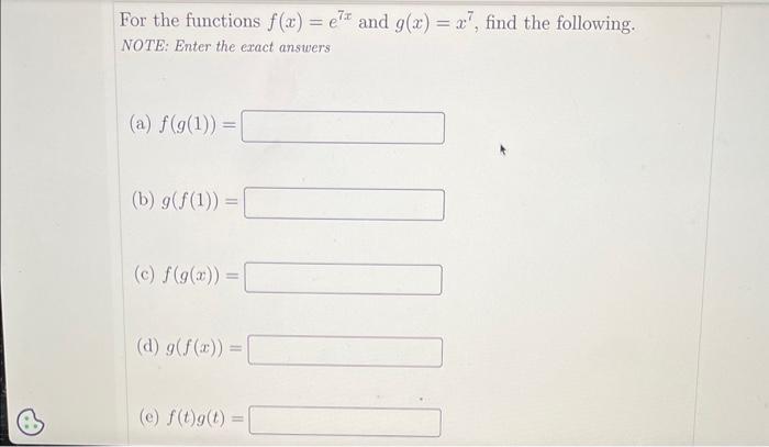Solved For the functions f(x)=e7x and g(x)=x7, find the | Chegg.com