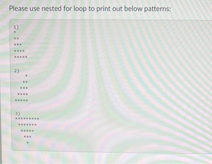 Solved Please use nested for loop to print out below | Chegg.com