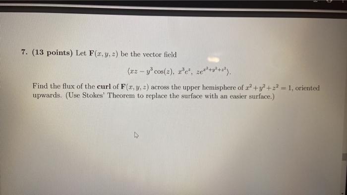 Solved 7. (13 points) Let F(x,y,z) be the vector field | Chegg.com Solved 7. (13 points) Let F(x,y,z) be the vector field | Chegg.com