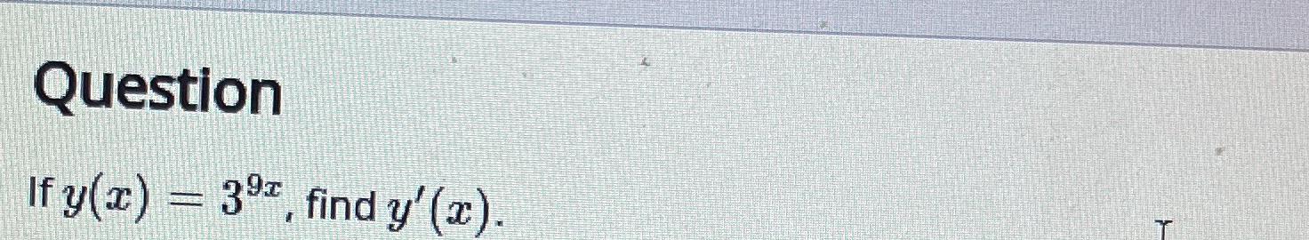 Solved QuestionIf y(x)=39x, ﻿find y'(x) | Chegg.com