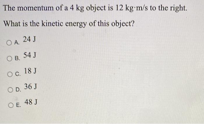 Solved The momentum of a 4 kg object is 12 kg.m/s to the | Chegg.com