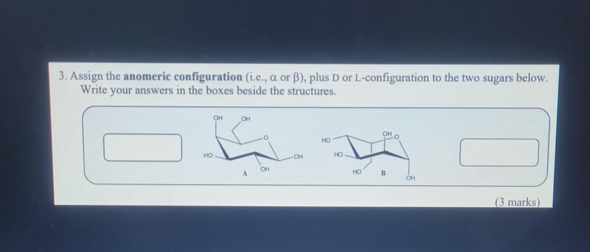 Solved 3. Assign the anomeric configuration (i.e., a or B), | Chegg.com