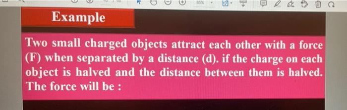 Solved 85% Example Two small charged objects attract each | Chegg.com