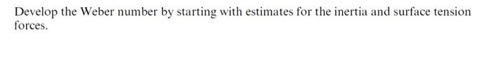 Solved Develop the Weber number by starting with estimates | Chegg.com