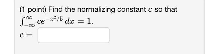 Solved (1 point) Find the normalizing constant c so that | Chegg.com
