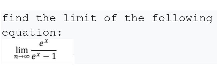 Solved find the limit of the following equation: ex lim nex | Chegg.com