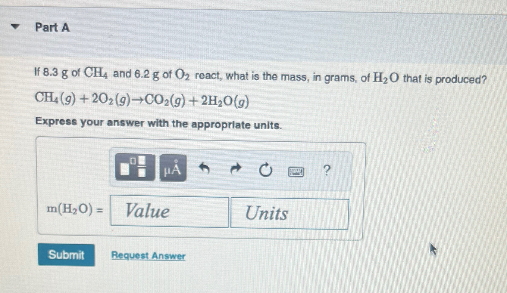 Solved Part AIf 8.3g ﻿of CH4 ﻿and 6.2g ﻿of O2 ﻿react, what | Chegg.com