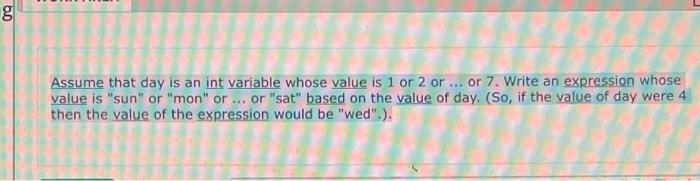 Solved Assume that day is an int variable whose value is 1 | Chegg.com