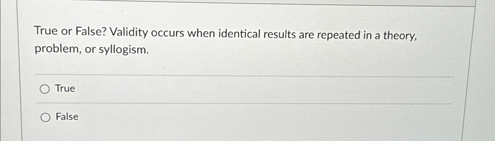 Solved True or False? Validity occurs when identical results | Chegg.com