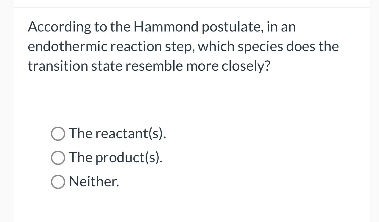 Solved According to the Hammond postulate, in an endothermic | Chegg.com