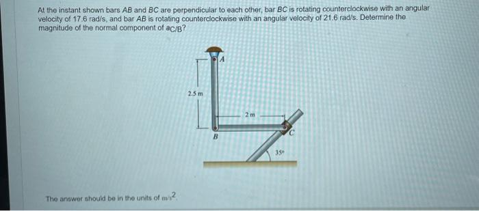 Solved At the instant shown bars AB and BC are perpendicular | Chegg.com