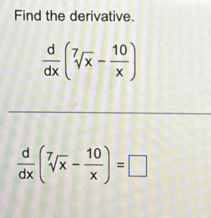 Solved Find the derivative.ddx(x7-10x)ddx(x7-10x)= | Chegg.com