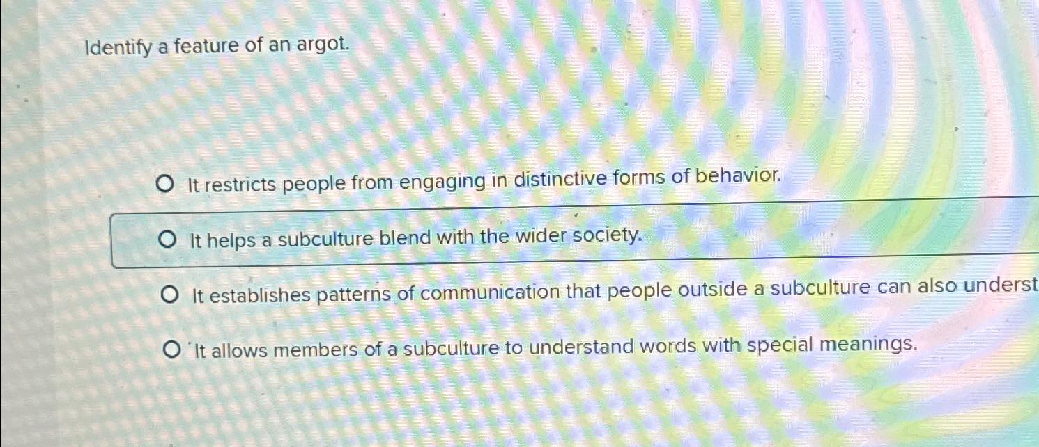 Solved Identify a feature of an argot.It restricts people | Chegg.com