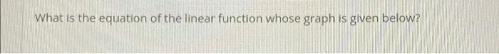 Solved What is the equation of the linear function whose | Chegg.com