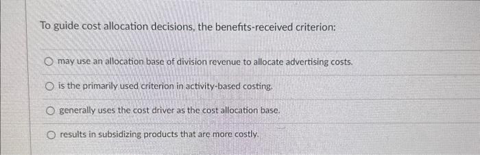 Solved To guide cost allocation decisions, the | Chegg.com