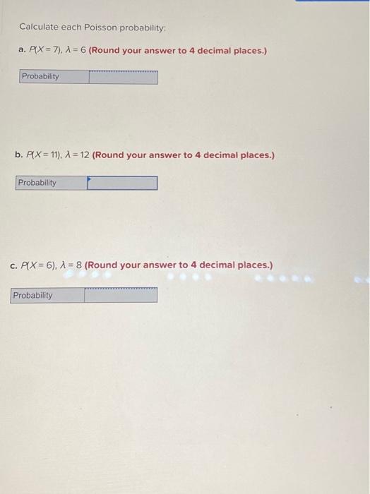 Solved Calculate each Poisson probability: a. P(X=7),λ=6 | Chegg.com