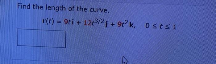 Solved Find the length of the curve. r(t) = 9ti + 12+3/2; + | Chegg.com