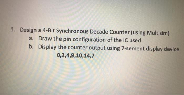 Solved 1. Design a 4-Bit Synchronous Decade Counter (using | Chegg.com