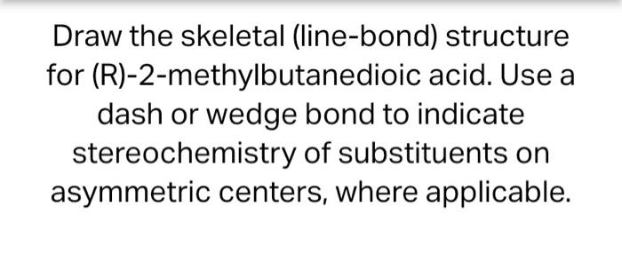 Solved Draw the skeletal (line-bond) structure for | Chegg.com