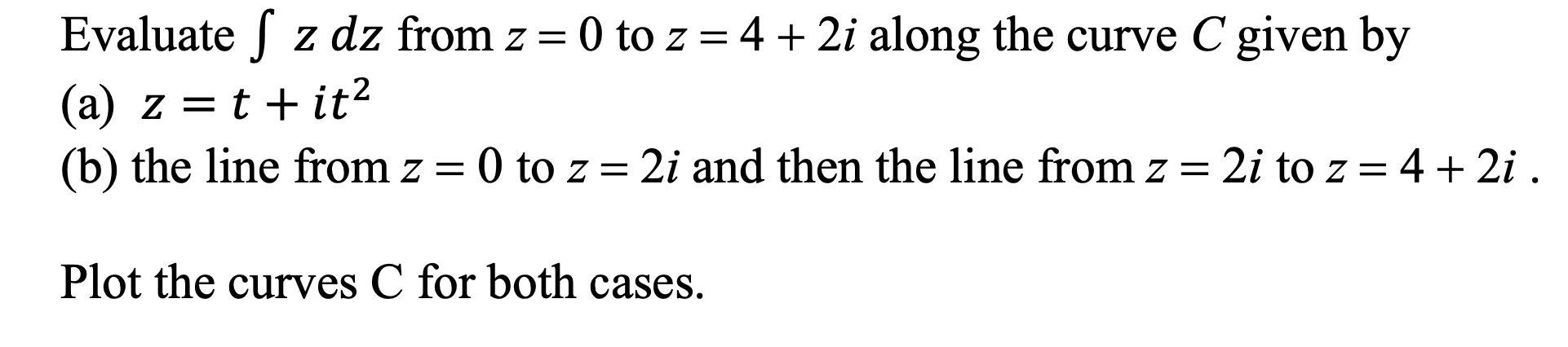 Solved Evaluate ∫﻿﻿zdz ﻿from z=0 ﻿to z=4+2i along the curve | Chegg.com