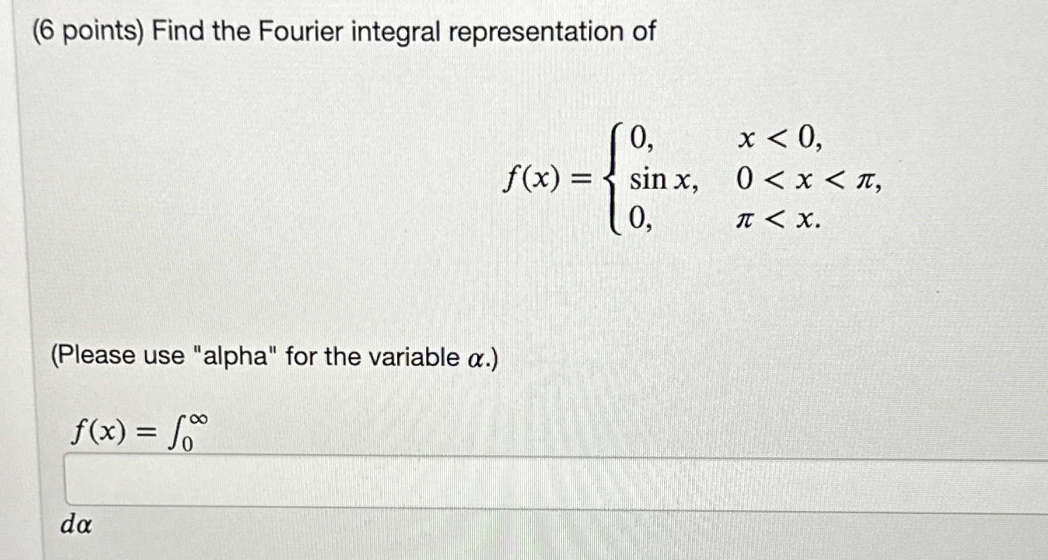 Solved ( 6 ﻿points) ﻿Find the Fourier integral | Chegg.com