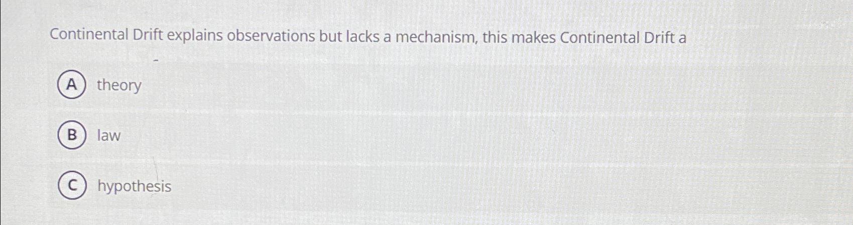 Solved Continental Drift explains observations but lacks a | Chegg.com