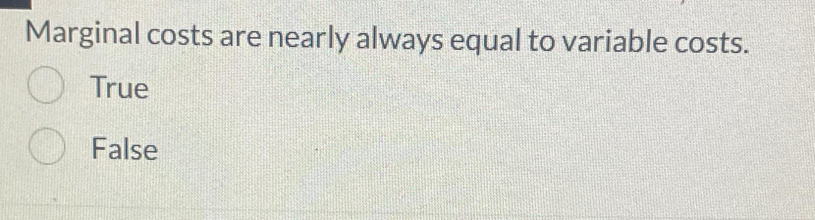 Solved Marginal costs are nearly always equal to variable | Chegg.com