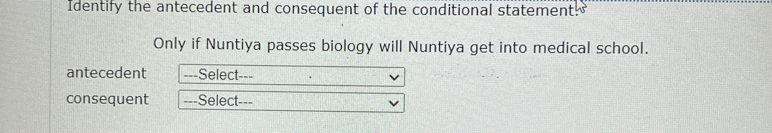 Solved Identify the antecedent and consequent of the | Chegg.com