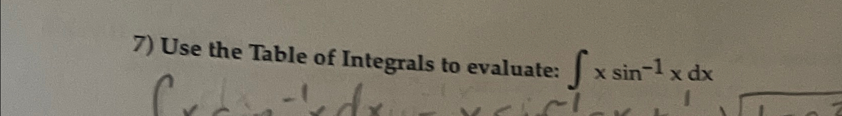 Solved Use the Table of Integrals to evaluate: ∫﻿﻿xsin-1xdx | Chegg.com