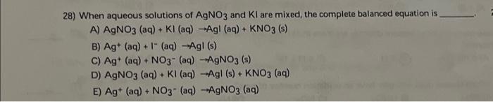 Solved 28) When aqueous solutions of AgNO3 and KI are mixed, | Chegg.com