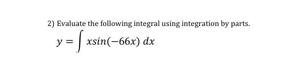 Solved 2) Evaluate the following integral using integration | Chegg.com