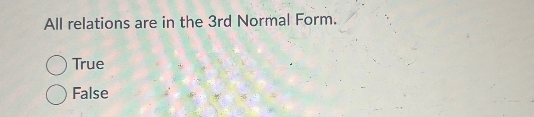 Solved All relations are in the 3rd Normal Form. TrueFalse | Chegg.com