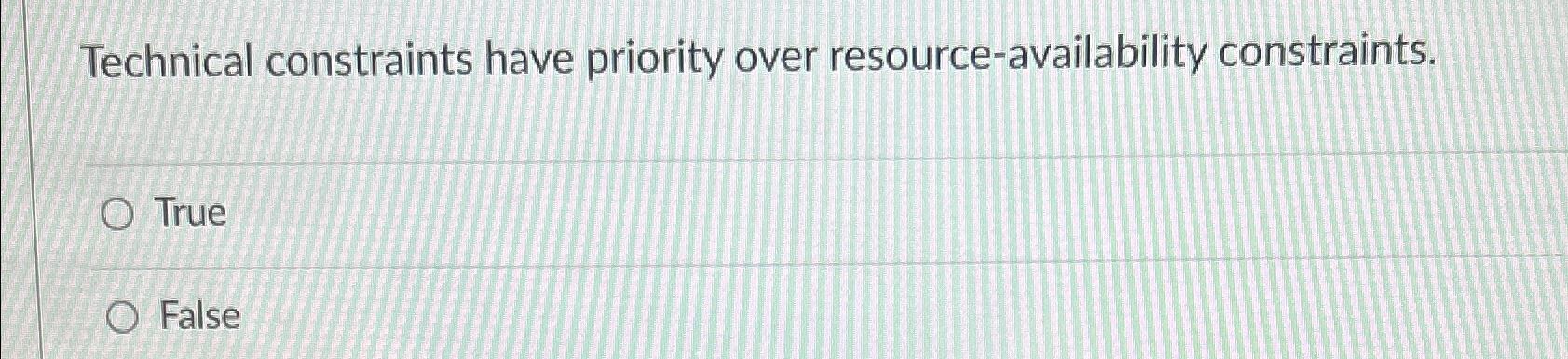 Solved Technical constraints have priority over | Chegg.com