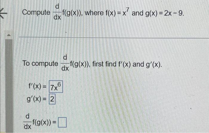 Solved Compute dxdf(g(x)), where f(x)=x7 and g(x)=2x−9 To | Chegg.com