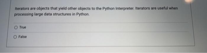 Solved Iterators are objects that yield other objects to the | Chegg.com